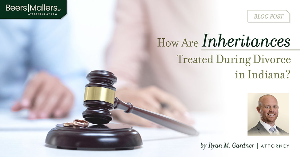 How Are Inheritances Treated During Divorce in Indiana? | Beers Mallers
